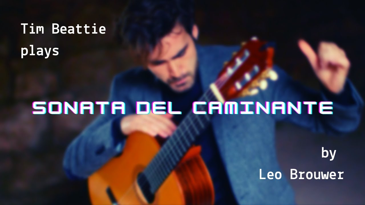 Tim Beattie Plays Sonata No.2 del Caminante by Brouwer | This is ...
