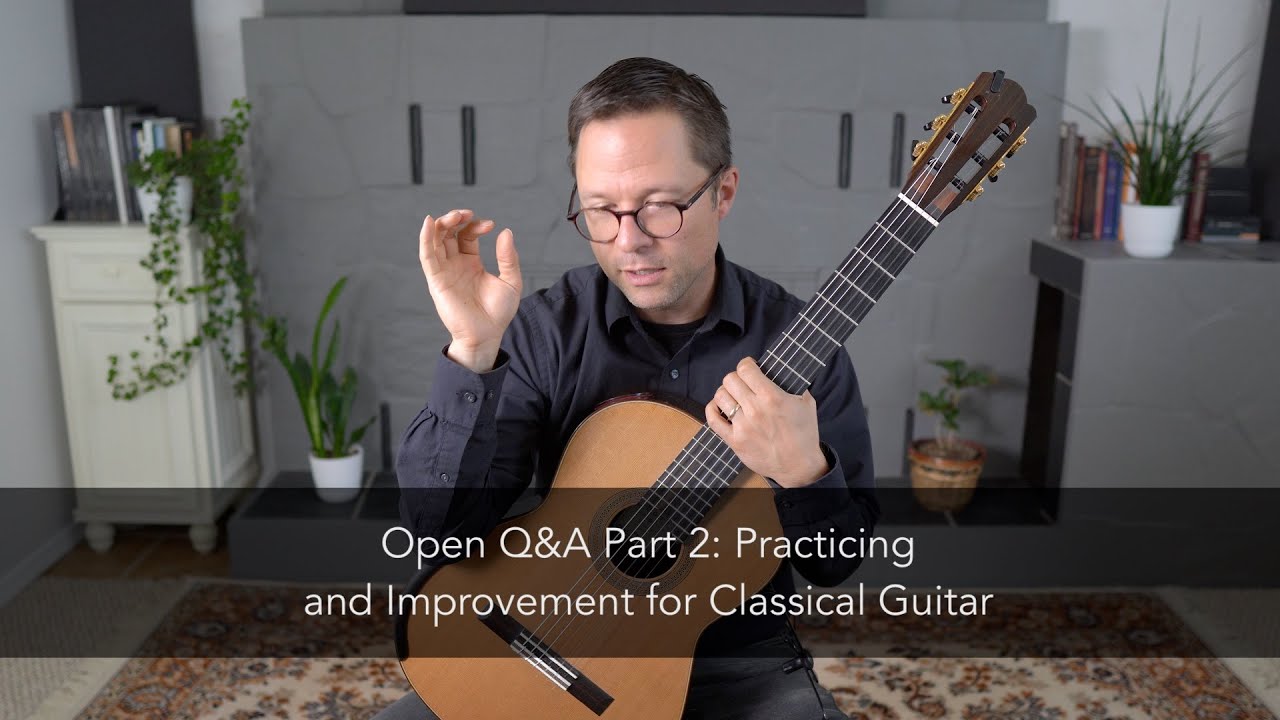 Q&A Part 2 – Practicing and Improvement | This is Classical Guitar